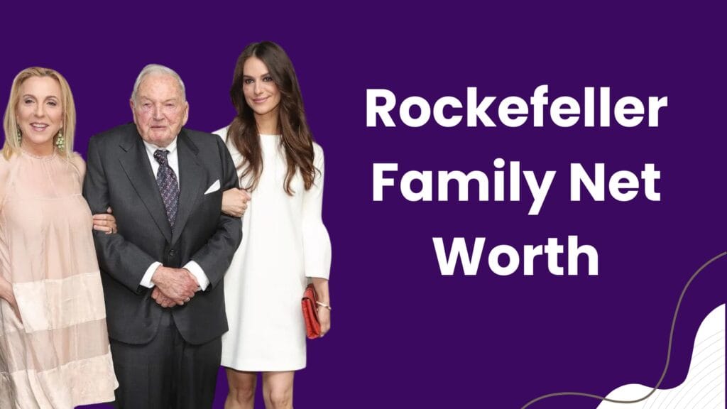 Rockefeller Family Net Worth | Wealth & Influence